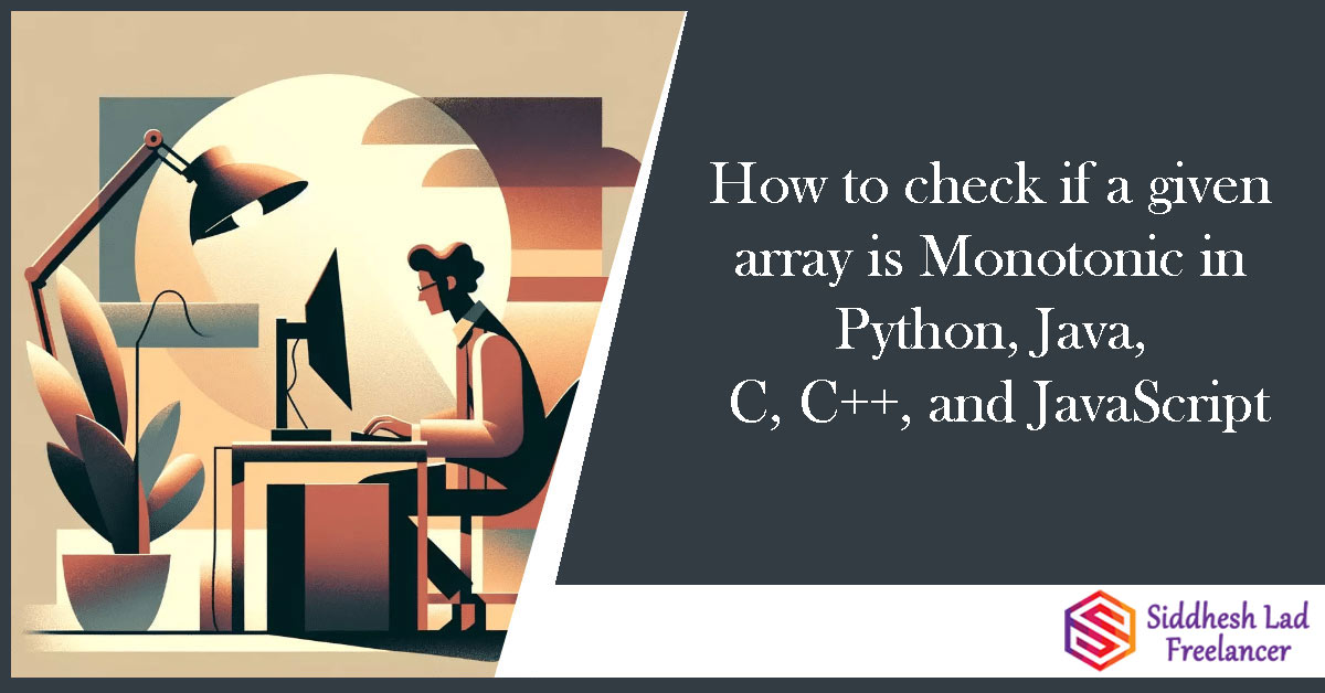 How to check if a given array is Monotonic in Python, Java, C, C++, JavaScript - Siddhesh Lad